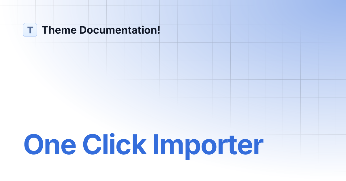 One Click Importer | Theme Documentation!