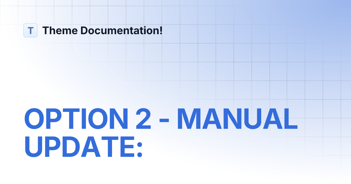 OPTION 2 - MANUAL UPDATE: | Theme Documentation!