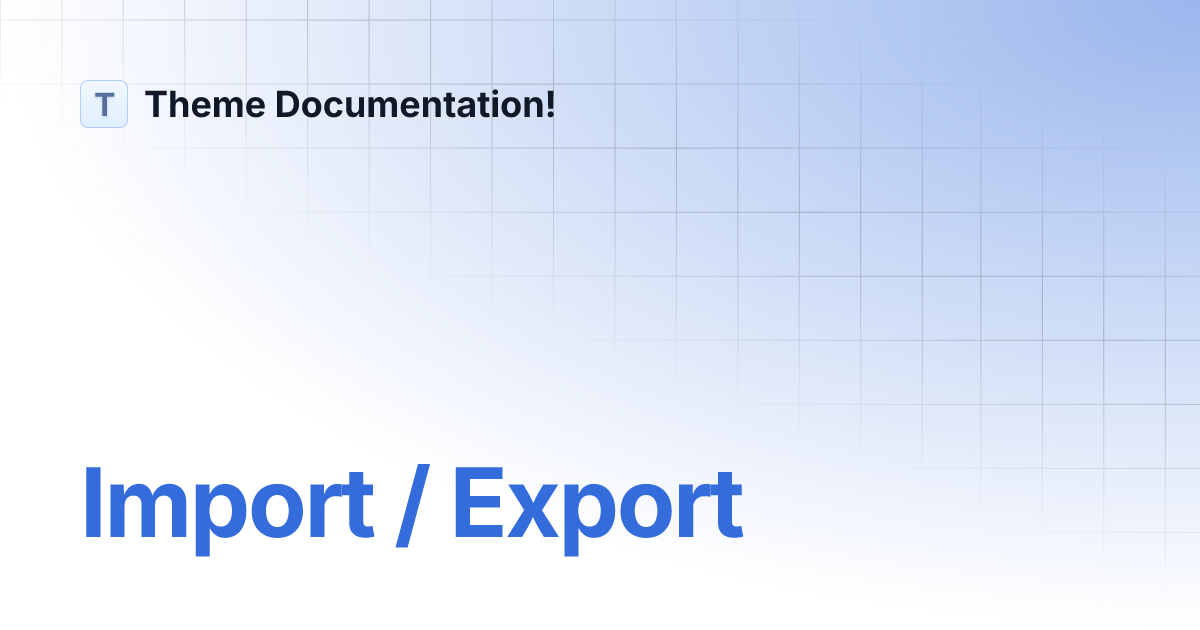 Import / Export | Theme Documentation!
